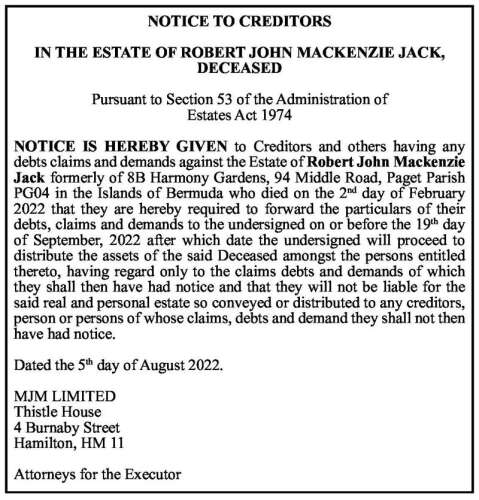 NOTICE TO CREDITORS IN THE ESTATE OF ROBERT JOHN MACKENZIE JACK, DECEASED - The Royal Gazette ...